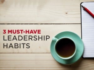 3 Must-Have Leadership Habits - outreachmagazine.com