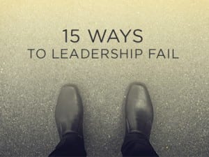 15 Ways to Leadership Fail - outreachmagazine.com