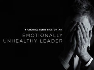 4 Characteristics of an Emotionally Unhealthy Leader - outreachmagazine.com