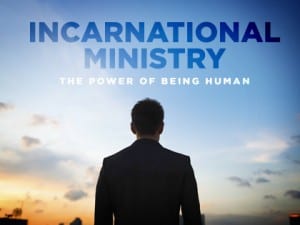 Incarnational Ministry: The Power of Being Human