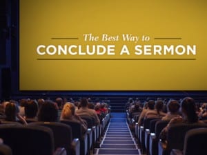 The Best Way to Conclude a Sermon