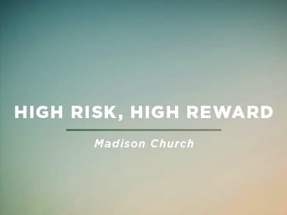 High Risk, High Reward: Madison Church