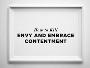How to Kill Envy and Embrace Contentment