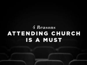 4 Reasons Attending Church Is a Must