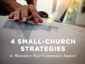 4 Small Church Strategies to Maximize Your Community Impact