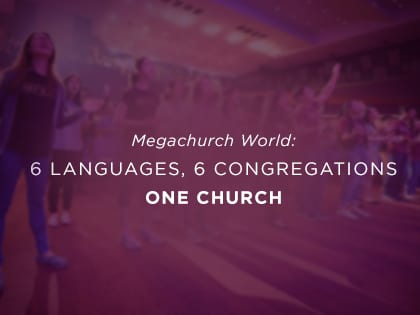 Megachurch World: 6 Languages, 6 Congregations—One Church