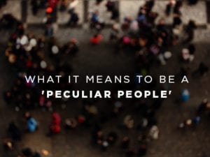 What It Means to be a Peculiar People