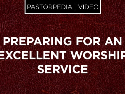 Pastorpedia: Preparing for an Excellent Worship Service ...