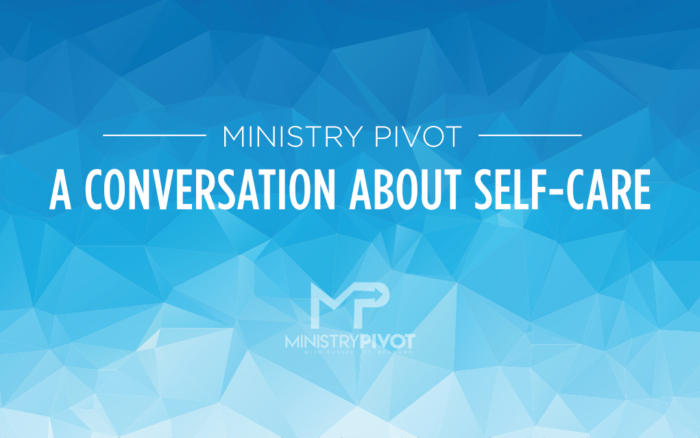 Ministry Pivot: How to Pivot Your Self-Care - outreachmagazine.com