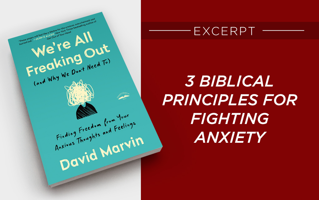 3 Biblical Principles for Fighting Anxiety - outreachmagazine.com