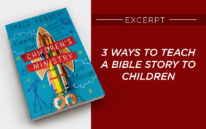 3 Ways to Teach a Bible Story to Children - outreachmagazine.com