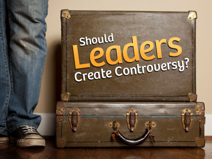 Should Leaders Create Controversy? - outreachmagazine.com