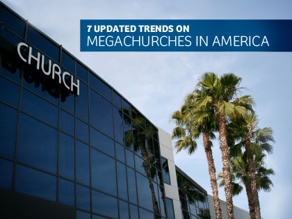7 Updated Trends on Megachurches in America - outreachmagazine.com