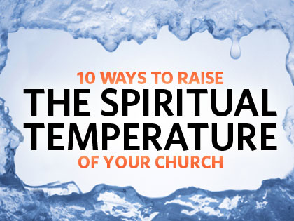 10 Ways to Raise the Spiritual Temperature of Your Church ...