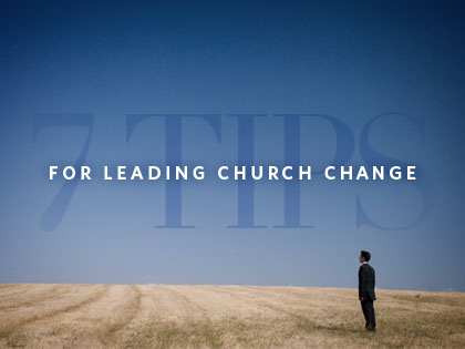 7 Tips for Leading Church Change